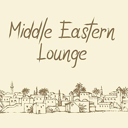 Amazon.com: Middle Eastern Lounge: Chill Music in Arabic Style ...