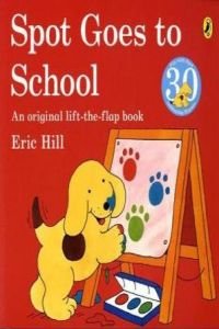 Spot Goes to School. Eric Hill