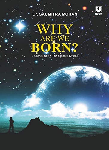 WHY ARE WE BORN (UNDERSTANDING THE COSMIC DRAMA): unknown author ...