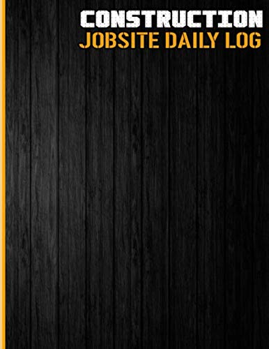 Construction Jobsite Daily Log: Construction Jobsite Daily Organizer ...