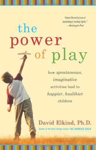 The Power of Play: How Spontaneous, Imaginative Activitites Lead to ...