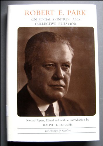Robert E. Park on Social Control and Collective Behavior: Selected Papers: Ralph H. Turner ...