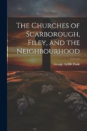 The Churches of Scarborough, Filey, and the Neighbourhood: Poole ...