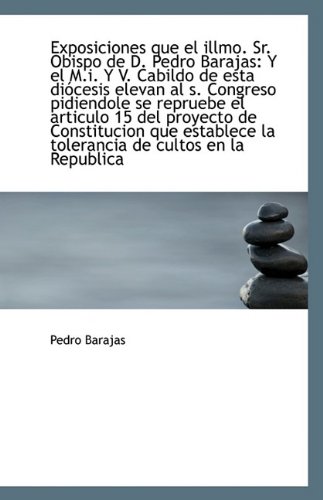 Exposiciones Que El Illmo. Sr. Obispo de D. Pedro Barajas: Y El M.I. y ...