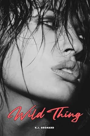 Wild Thing - Kindle edition by Orchard, K.J.. Contemporary Romance ...
