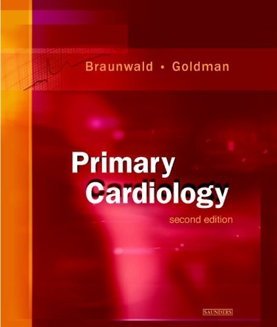 Primary Cardiology: Eugene Braunwald, Lee Goldman, Christopher Menz ...