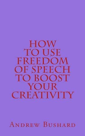 How to Use Freedom of Speech to Boost Your Creativity eBook : Bushard ...