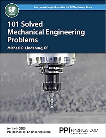 PPI 101 Solved Mechanical Engineering Problems – A Comprehensive Reference Manual that Includes ...