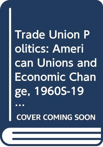 Amazon | Trade Union Politics: American Unions and Economic Change ...