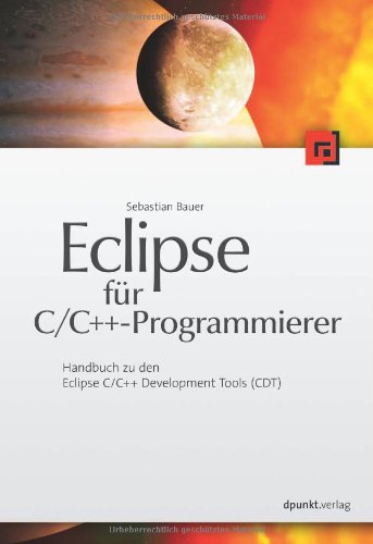 Eclipse für C/C++-Programmierer: Handbuch zu den Eclipse C/C++ Development Tools (CDT) : Bauer ...