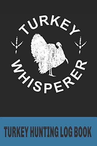 Turkey Whisperer: Turkey Hunting Log Book: Workman, A. D ...