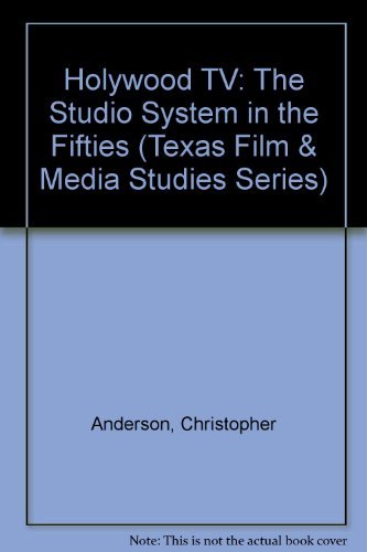 Hollywood TV: The Studio System in the Fifties (Texas Film Studies ...