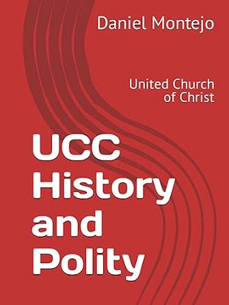 UCC History and Polity: United Church of Christ: Montejo, Daniel ...