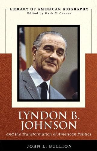 Lyndon B. Johnson and the Transformation of American Politics (Library ...