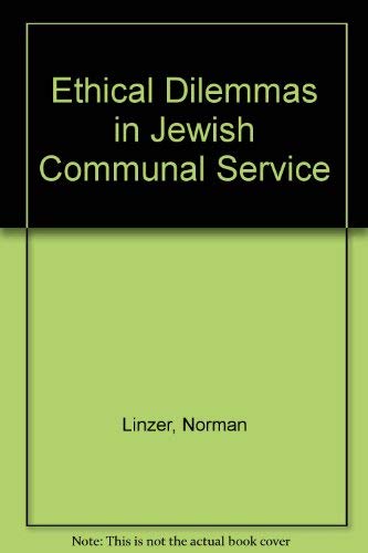 Ethical Dilemmas in Jewish Communal Service: Linzer, Norman ...