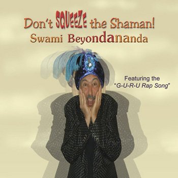 SWAMI BEYONDANANDA - Don't Squeeze the Shaman - Amazon.com Music