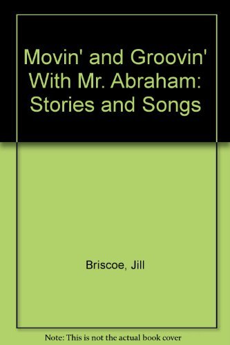 Movin' and Groovin' With Mr. Abraham: Stories and Songs: Briscoe, Jill ...
