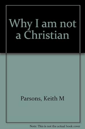 Why I am not a Christian: Parsons, Keith M: 9781887392136: Amazon.com ...