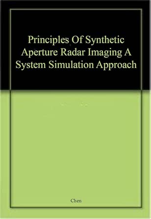 Principles of Synthetic Aperture Radar Imaging: A System Simulation ...