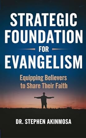 STRATEGIC FOUNDATION FOR EVANGELISM: EQUIPPING BELIEVERS TO SHARE THEIR FAITH (English Edition ...