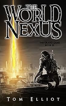 World Nexus, The Grand Game, Book 3: A Dark Fantasy LitRPG Adventure ...