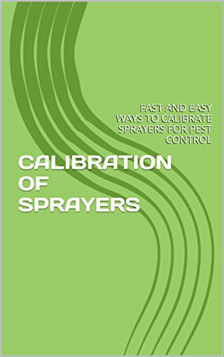 CALIBRATION OF SPRAYERS: FAST AND EASY WAYS TO CALIBRATE SPRAYERS FOR ...