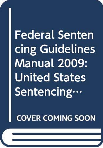 Federal Sentencing Guidelines Manual 2009: United States Sentencing ...