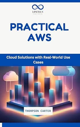 Practical AWS: Cloud Solutions with Real-World Use Cases , CARTER ...