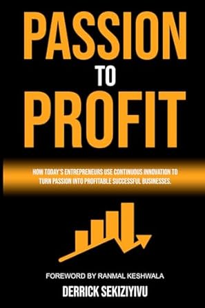 Passion To Profit: How Todays Entrepreneurs Use Continuous Innovation ...