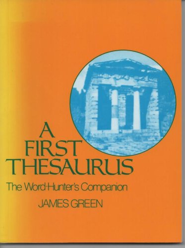 First Thesaurus: The Word Hunters Companion: Green, James ...