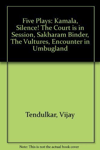 Five Plays: Kamala; Silence! The Court is in Session; Sakharam Binder ...