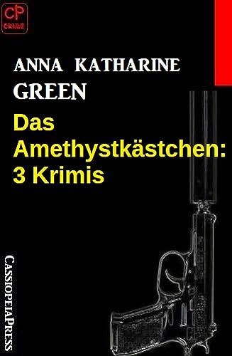 Das Amethystkästchen: 3 Krimis eBook : Green, Anna Katharine: Amazon.de: Kindle-Shop