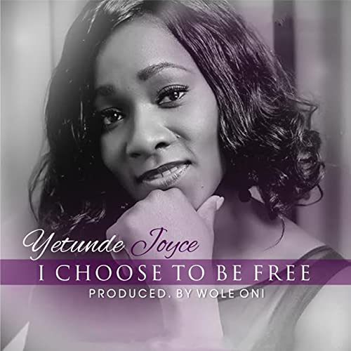 Play I Choose To Be Free by Yetunde Joyce on Amazon Music