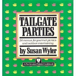 Tailgate Parties: 24 Menus for Gourmet Picnics and Outdoor Entertaining ...