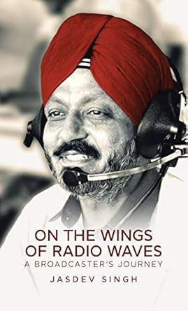 On the Wings of Radio Waves: A Broadcaster's Journey: Jasdev Singh ...