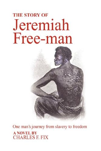 The Story of Jeremiah Free-Man: Fix, Charles F.: 9781425779047: Amazon ...