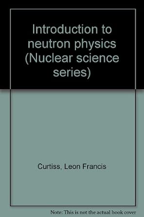 Introduction To Neutron Physics: L.F. Curtiss: 9781124091624: Amazon ...
