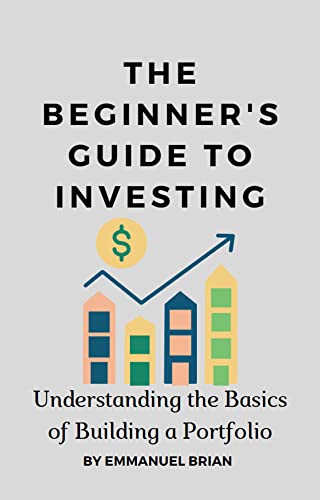 The Beginner's Guide to Investing: Understanding the Basics of Building ...
