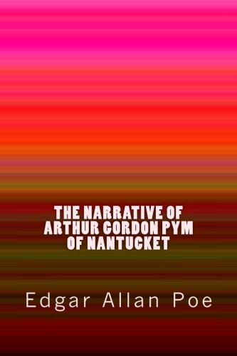 The Narrative of Arthur Gordon Pym of Nantucket: Poe, Edgar Allan ...