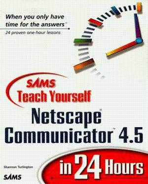 Amazon.co.jp: Sams Teach Yourself Netscape Communicator 4.5 in 24 Hours ...