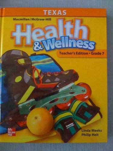 HEALTH & WELLNESS/TEXAS TEACHER'S EDITION/GRADE 7: MACMILLAN/MCGRAW ...