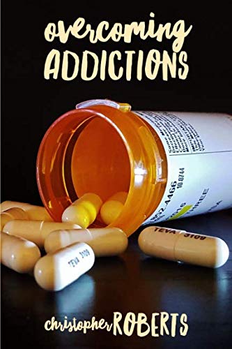 Overcoming Addictions: Roberts, Christopher: 9781521321928: Amazon.com ...