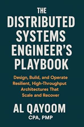 Amazon.com: The Distributed Systems Engineer’s Playbook: Design, Build, and Operate Resilient ...