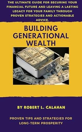 Building generational wealth: Proven tips and strategies for Long-term prosperity eBook : L ...