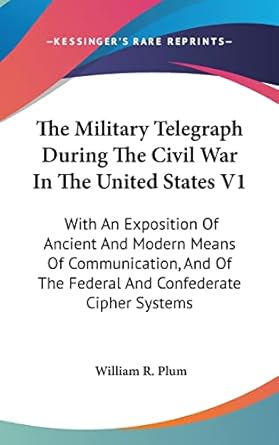 The Military Telegraph During The Civil War In The United States V1 ...