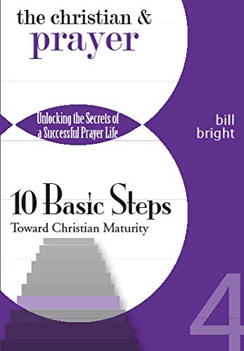 The Christian & Prayer (Ten Basic Steps Toward Christian Maturity Book ...