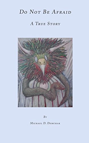 Do Not Be Afraid - A True Story: Demchak, Mr. Michael D: 9781500978433 ...