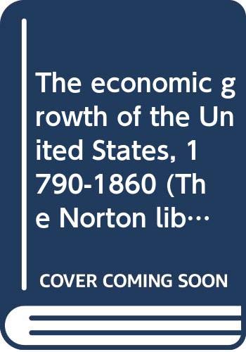 The economic growth of the United States, 1790-1860 (The Norton library ...