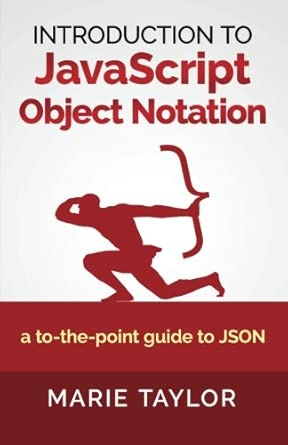 Introduction to Javascript Object Notation: A To-the-point Guide to ...