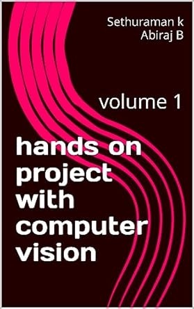 hands on project with computer vision: volume 1 (computer vision ...